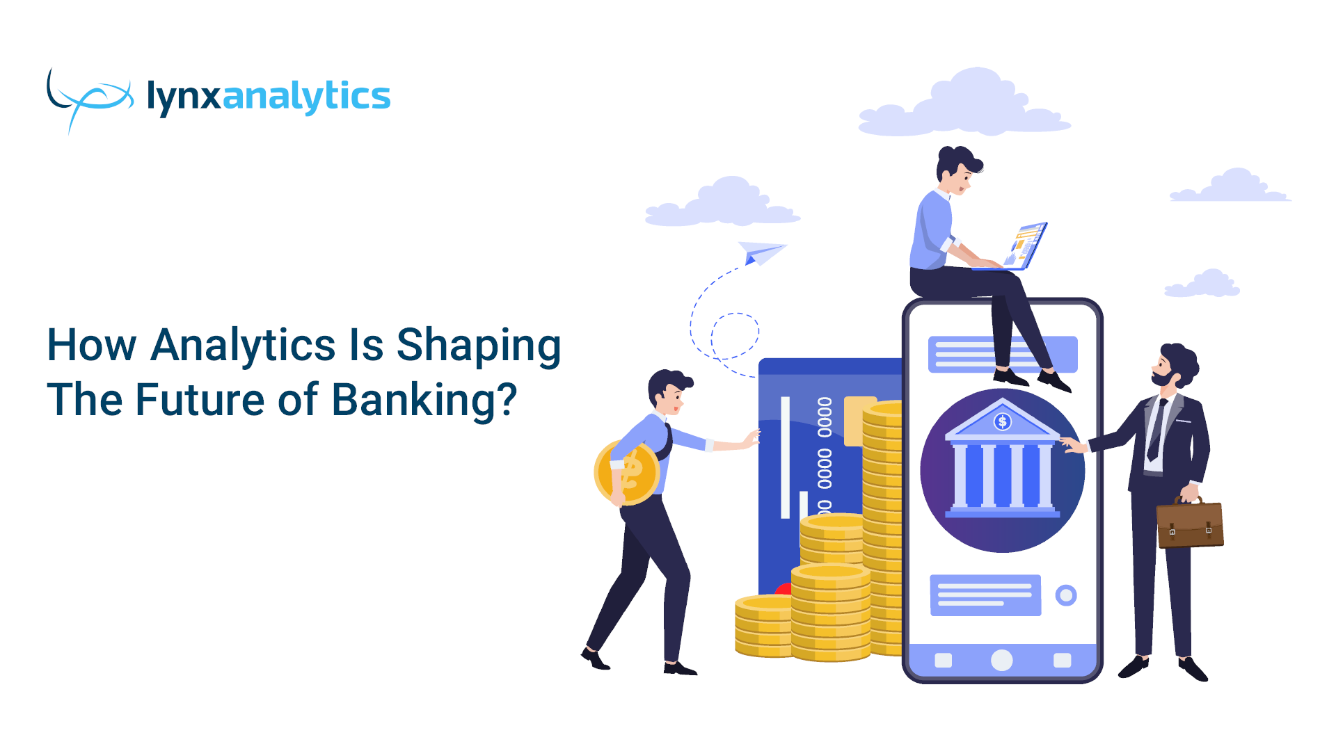 How Analytics Is Shaping the Future of Banking? How Analytics Is Shaping the Future of Banking?